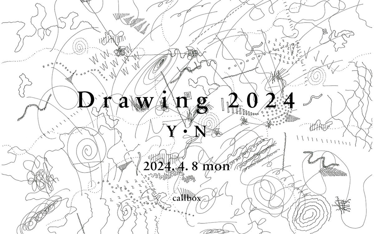 Y・N "Drawing 2024" （Callbox） ｜Tokyo Art Beat