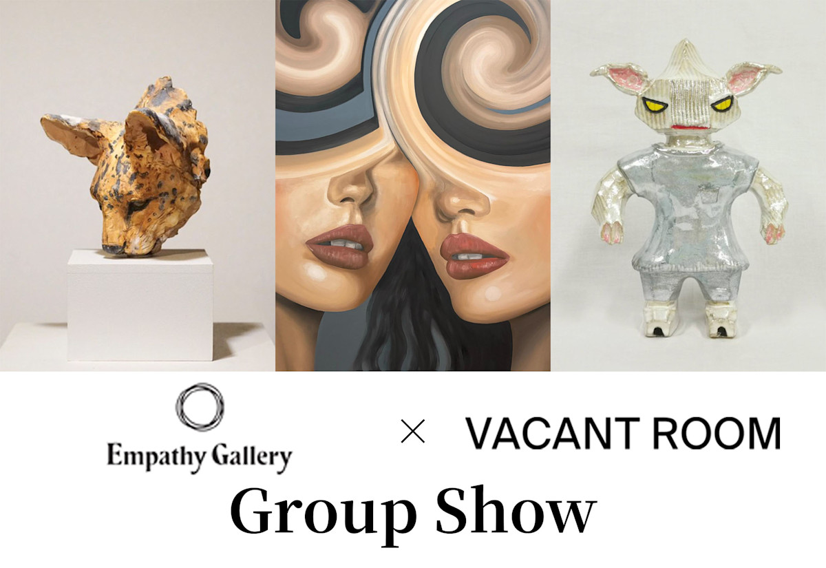 「Empathy Gallery × VACANT ROOM 『Group Show』」 （阪急メンズ東京） ｜Tokyo Art Beat