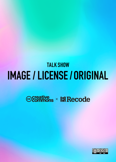 Creative Commons Japan×Recode TALK SHOW & Recode展レセプションパーティ「IMAGE ...