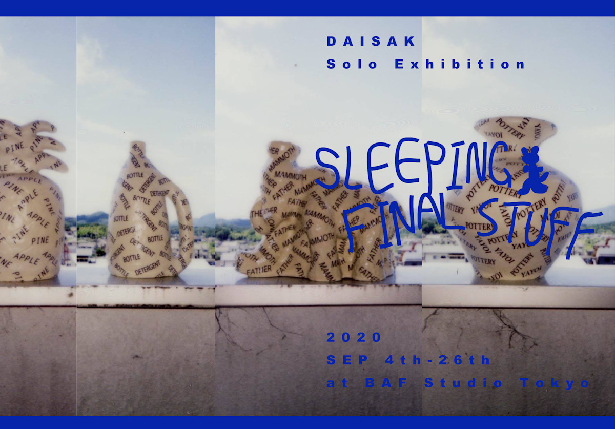 DAISAK 「SLEEPING FINAL STUFF」 （BAF studio tokyo） ｜Tokyo Art Beat