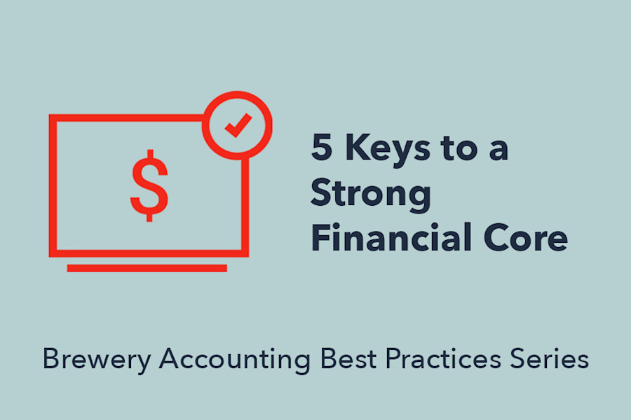 5 Keys to a Strong Financial Core | Brewery Accounting Best Practices ...