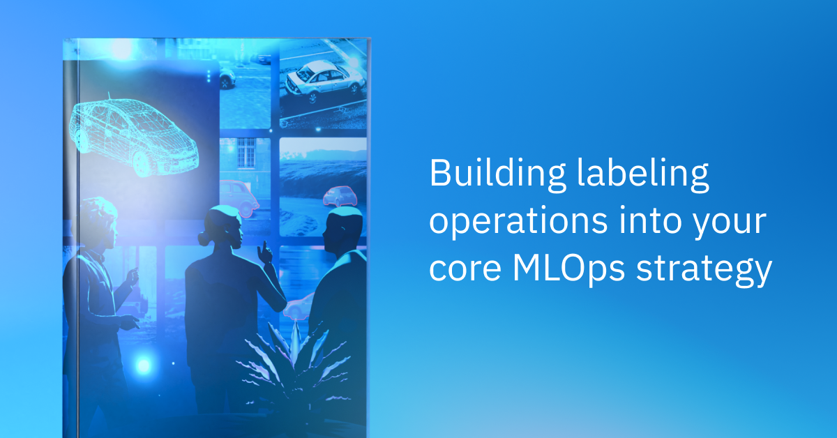 Building labeling operations into your core MLOps strategy
