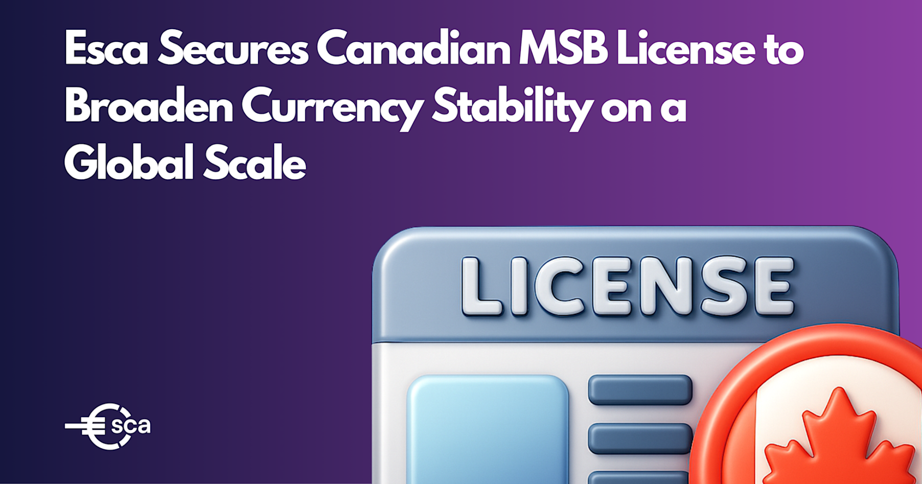 Esca Secures Canadian MSB License to Broaden Currency Stability on a Global Scale - Esca