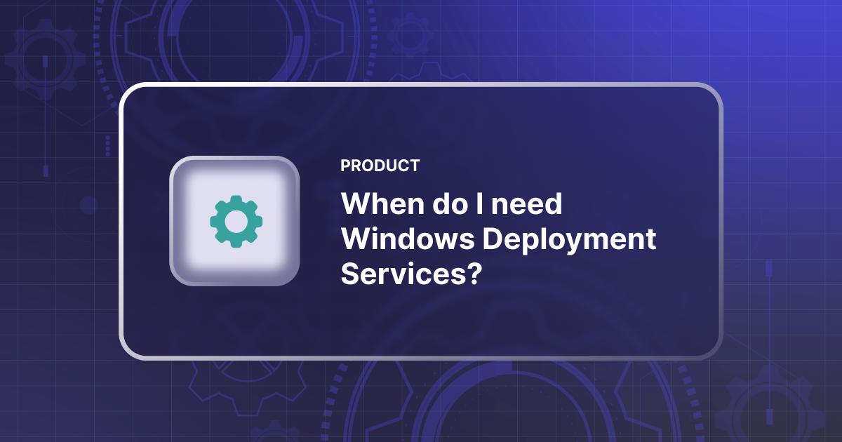 When do I need Windows Deployment Services? | SmartDeploy