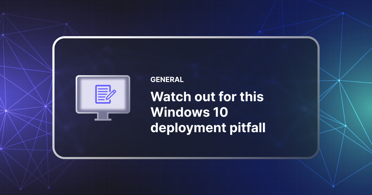 Watch out for this Windows 10 deployment pitfall | SmartDeploy