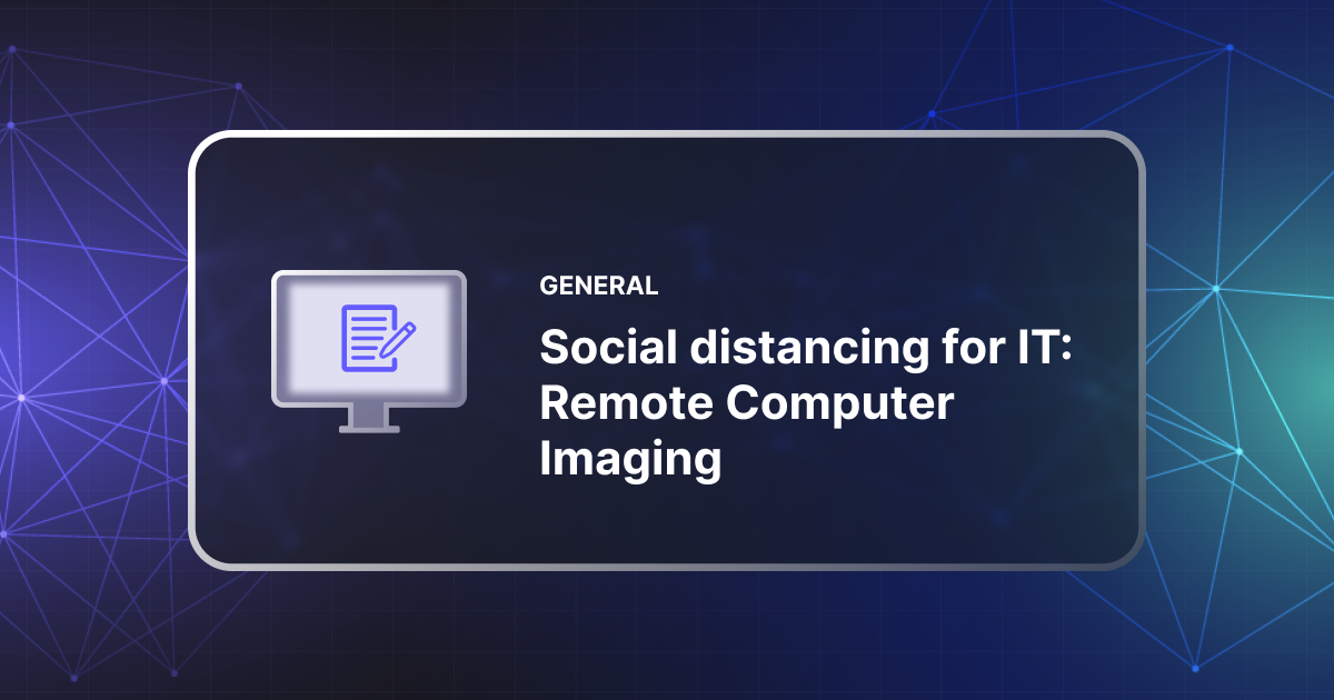 Social distancing for IT: Remote Computer Imaging | SmartDeploy
