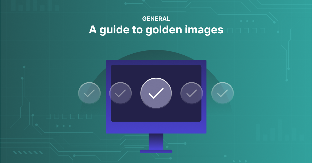 A guide to golden images: What they are & what to include | SmartDeploy