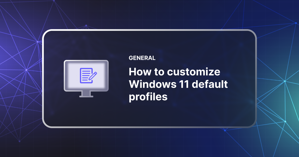 How to customize the default profile in Windows 11 | SmartDeploy