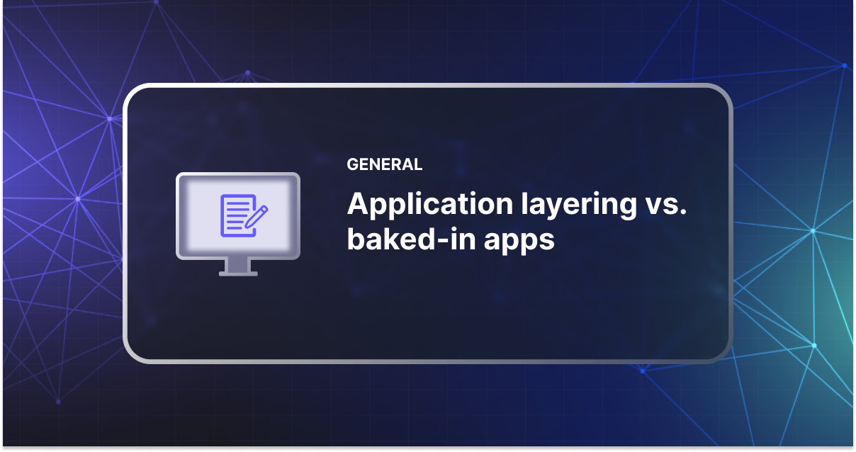 Application layering vs. baked-in apps | SmartDeploy
