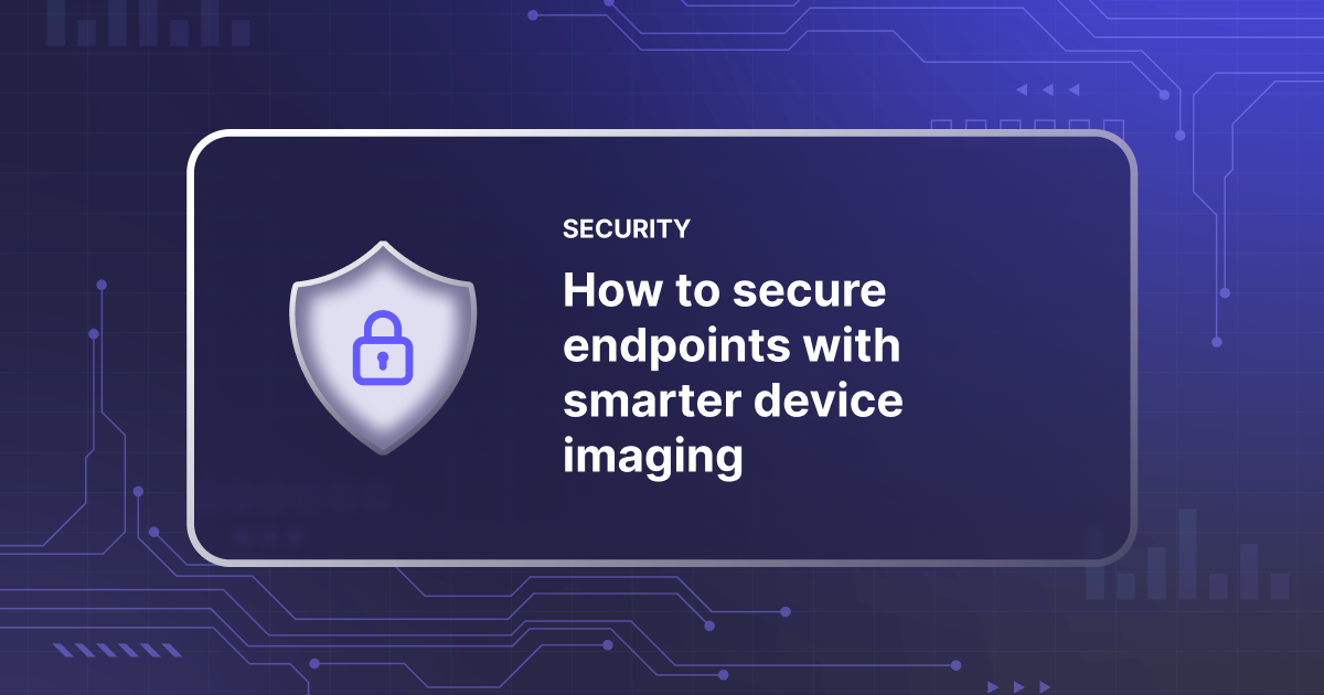 How to secure endpoints with smarter device imaging | SmartDeploy