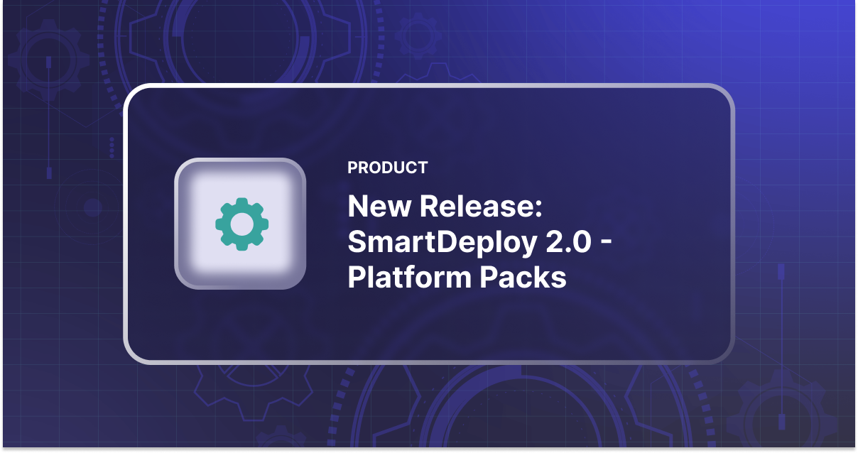 New Release: SmartDeploy 2.0 - Platform Packs | SmartDeploy