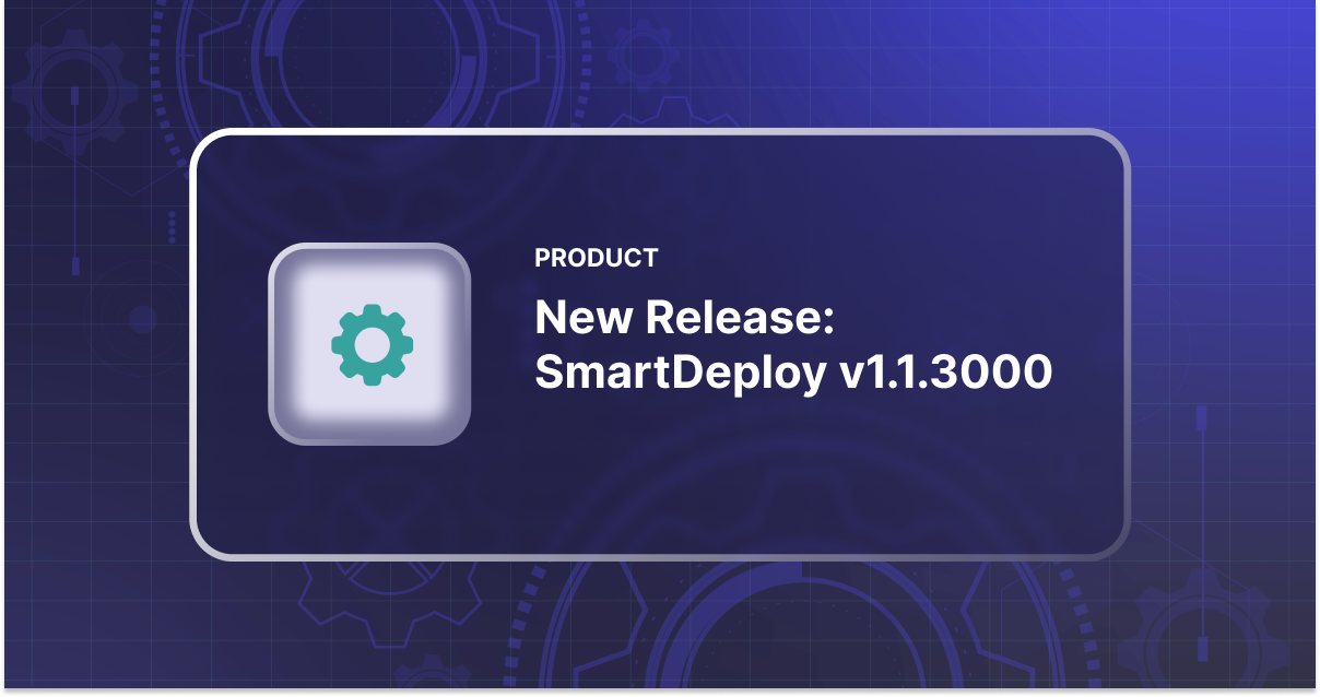New Release: SmartDeploy v1.1.3000 | SmartDeploy