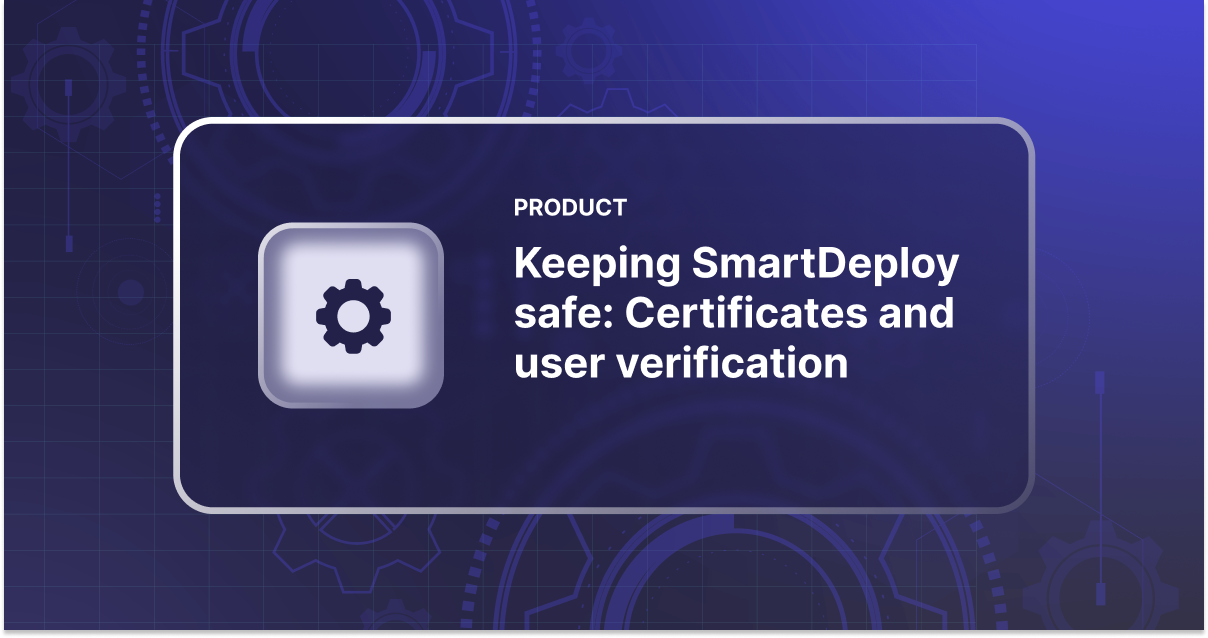 Keeping SmartDeploy safe: Certificates and user verification | SmartDeploy