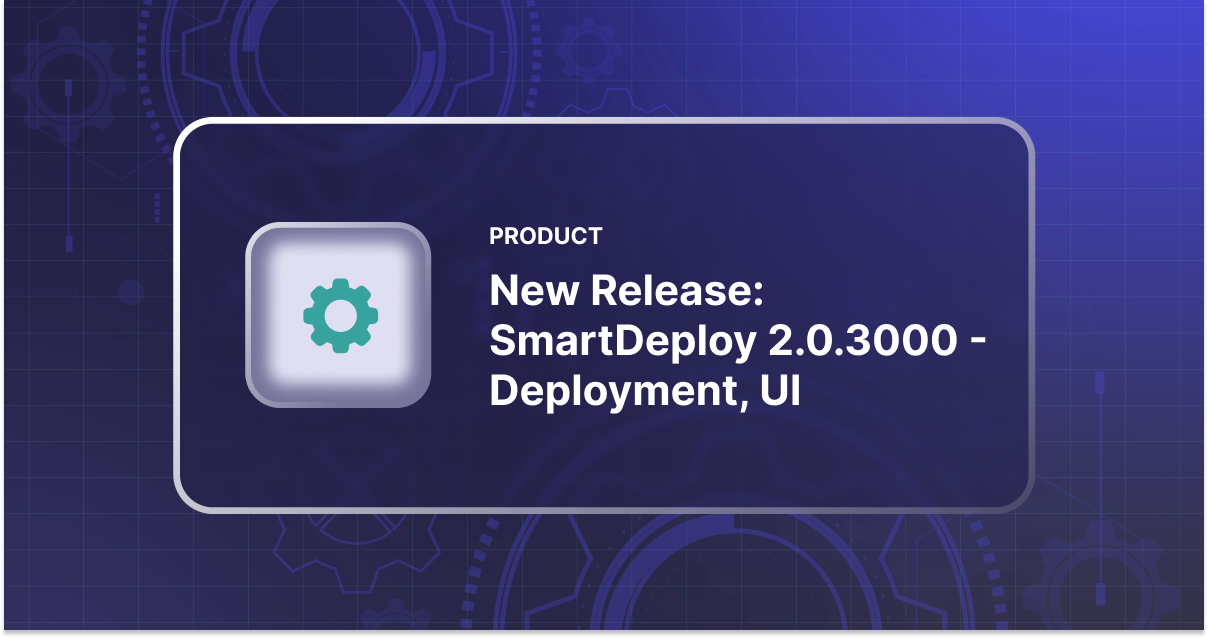 New Release: SmartDeploy 2.0.3000 - Deployment, UI | SmartDeploy
