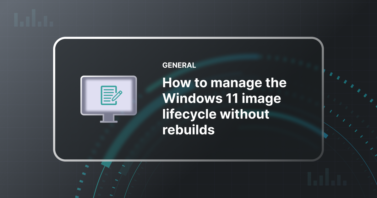 How to manage the Windows 11 image lifecycle without rebuilds | SmartDeploy