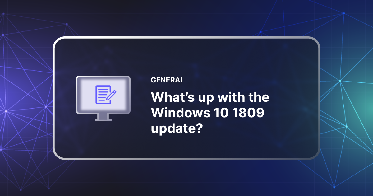 What's up with the Windows 10 1809 update? | SmartDeploy