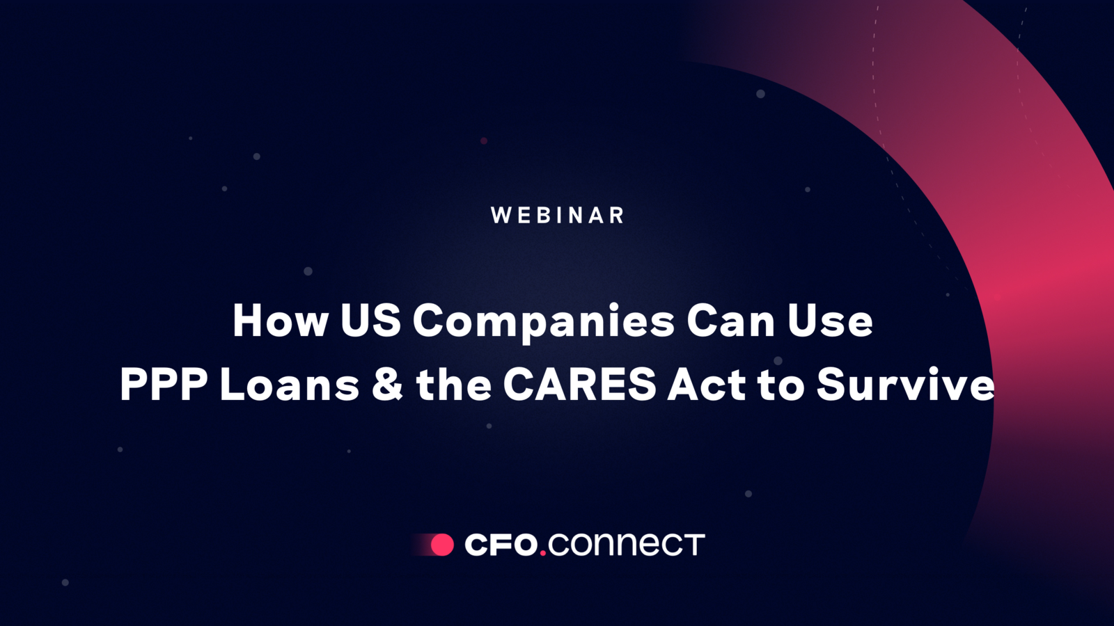 CFO Connect | How US Companies Can Use PPP Loans & the CARES Act to Survive