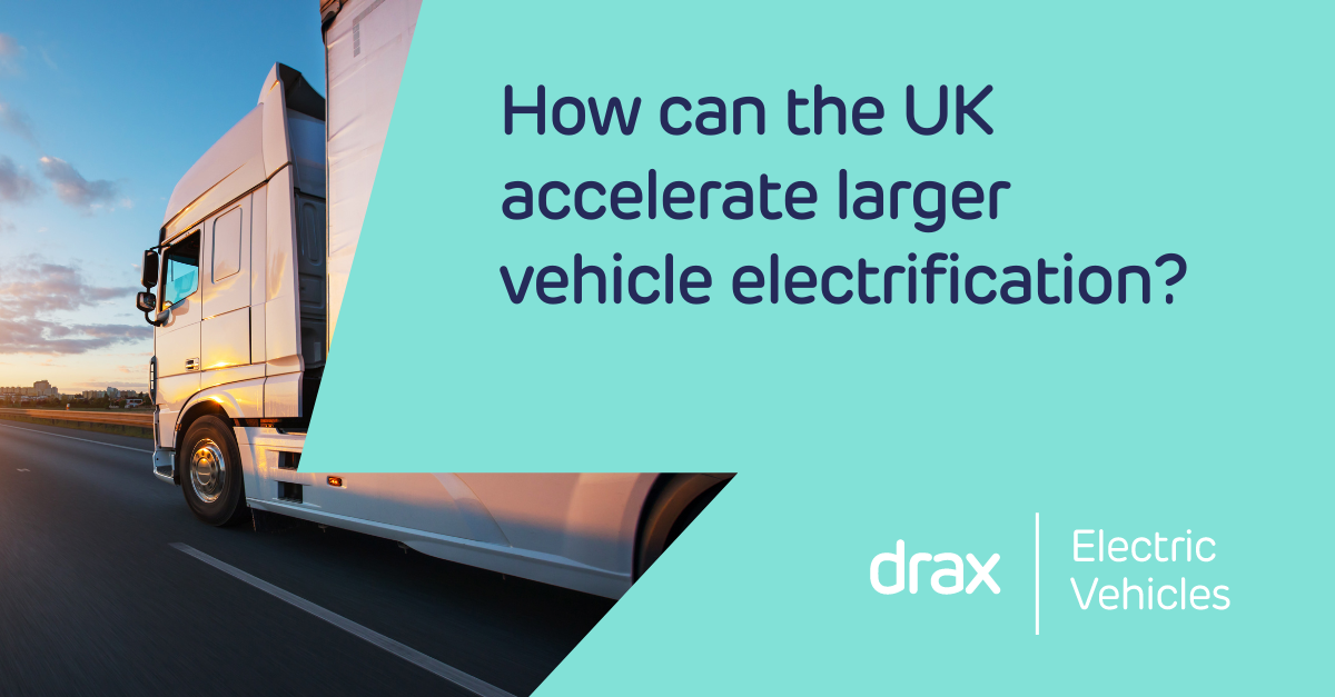 Accelerating HGV and larger vehicle electrification | Drax