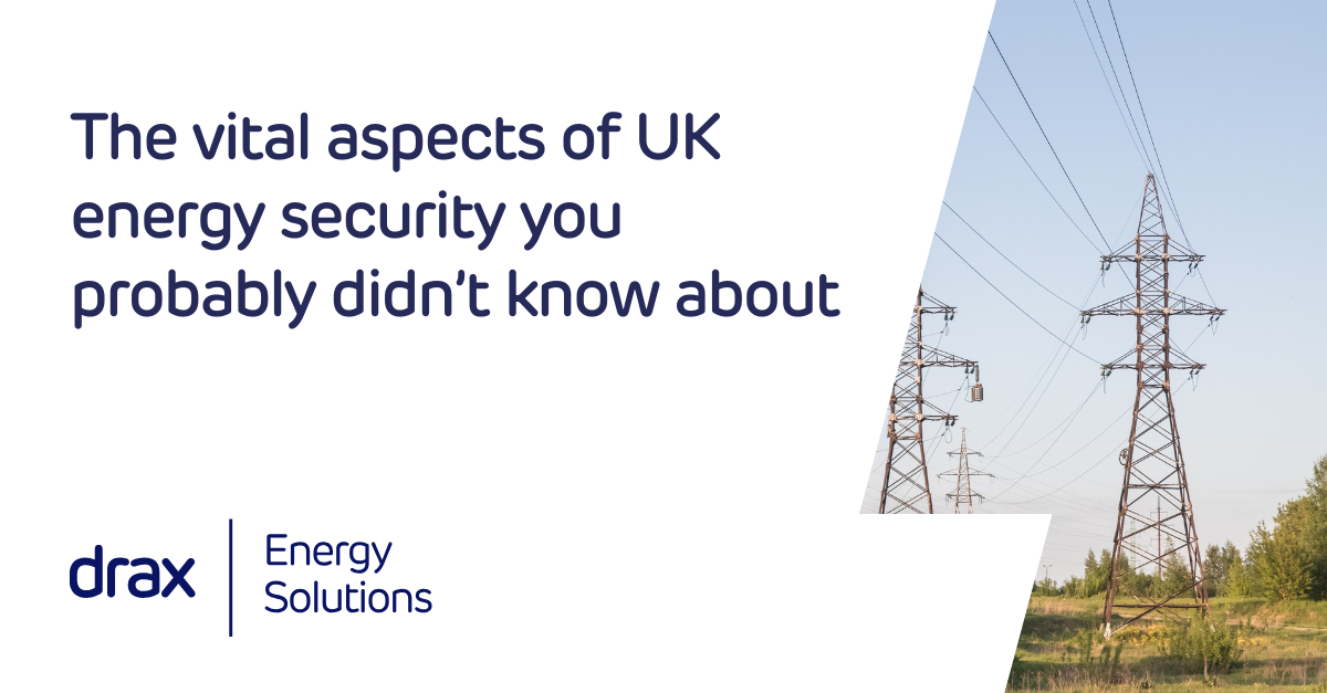 The vital aspects of UK energy security | Drax