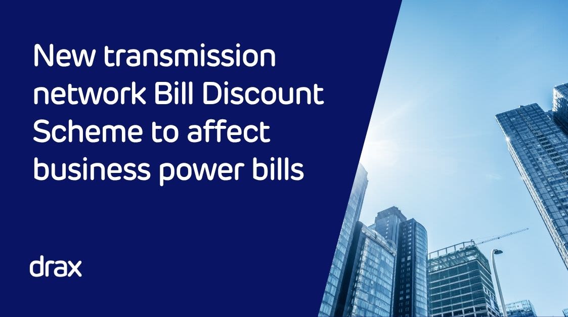 New Bill Discount Scheme to affect power bills | Drax
