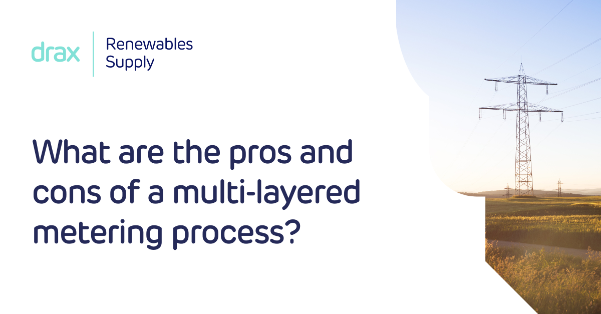 Pros and cons of a multi-layered metering process | Drax