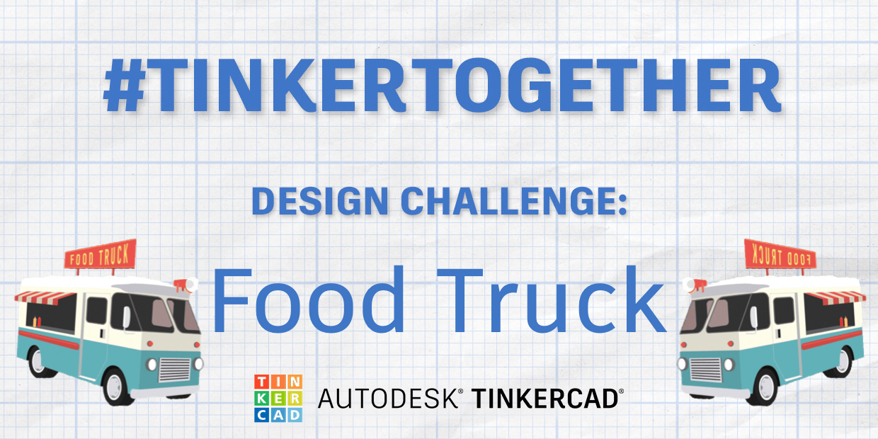 Design Challenge #8: Food Truck - Tinkercad