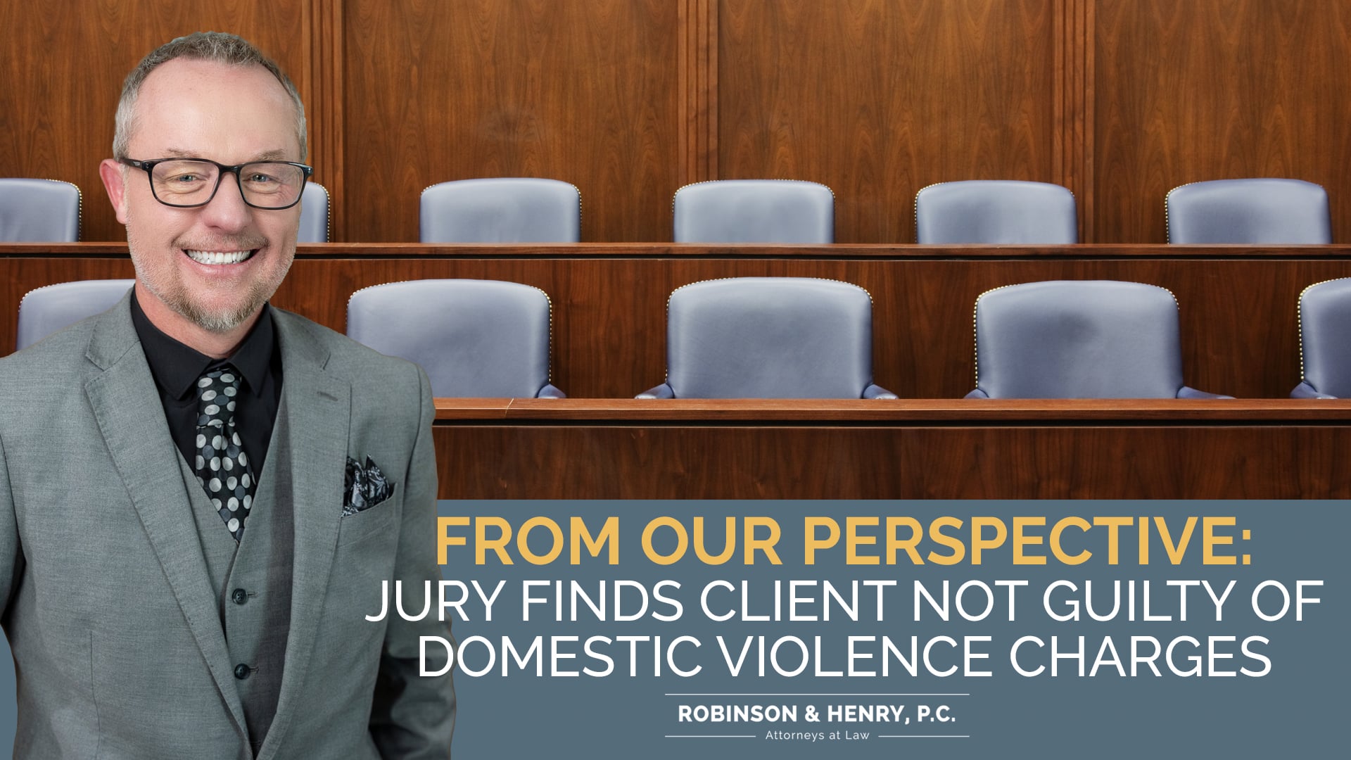 Robinson & Henry Secures Not Guilty Verdict in Felony Domestic Violence ...