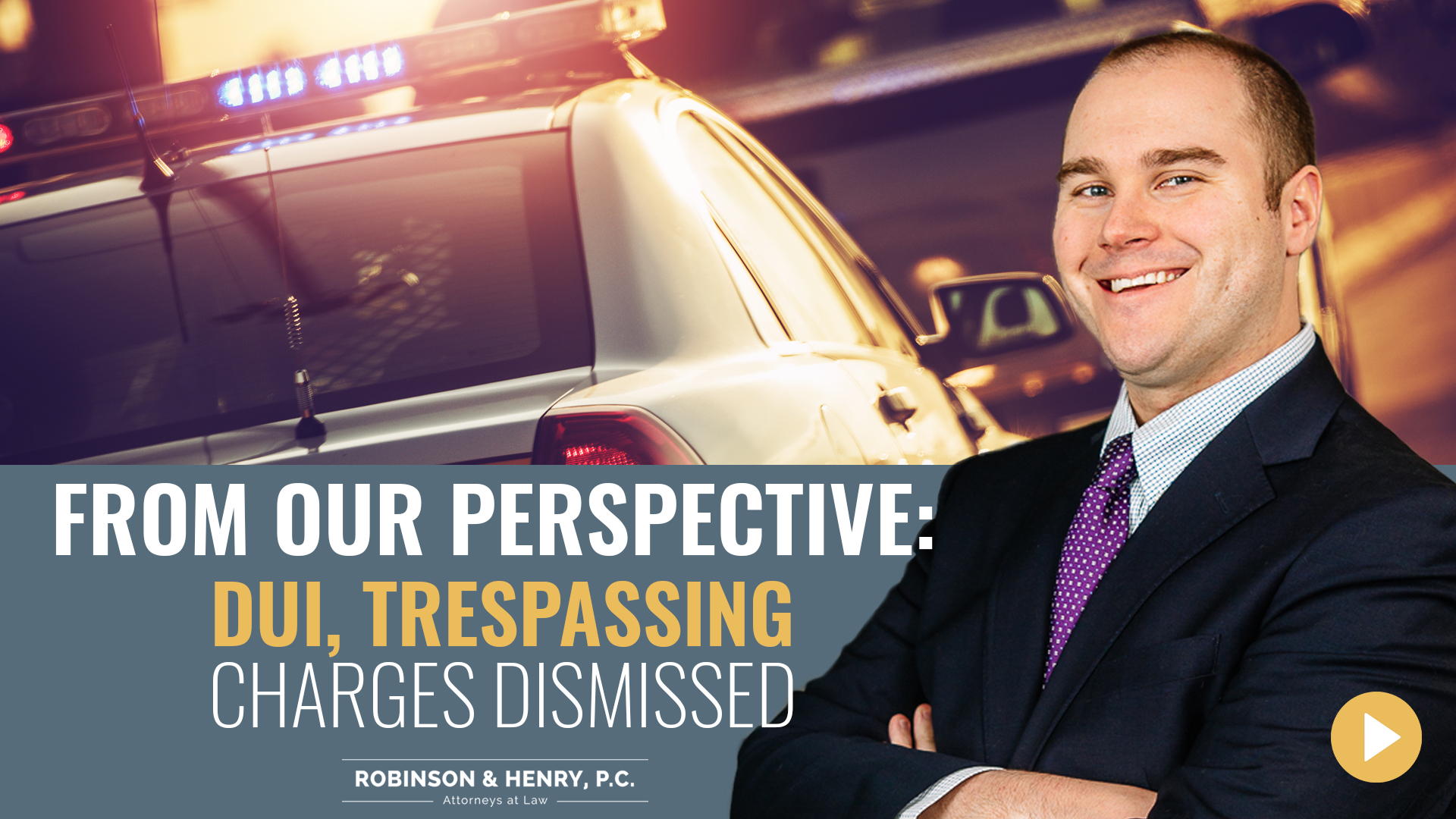 From Our Perspective: DUI, Trespassing Charges Dismissed | Robinson & Henry