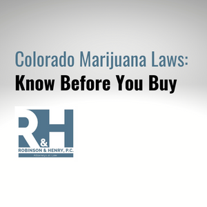 Colorado Marijuana Laws: Know Before You Buy - Robinson and Henry