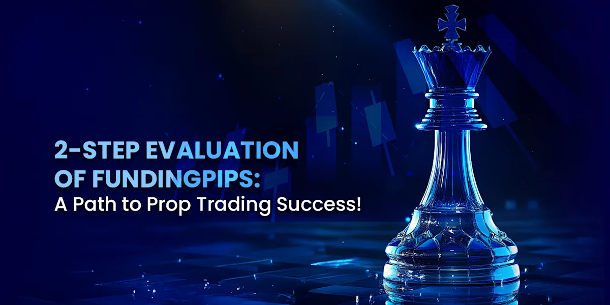 2-Step Evaluation of FundingPips: A Path to Prop Trading Success