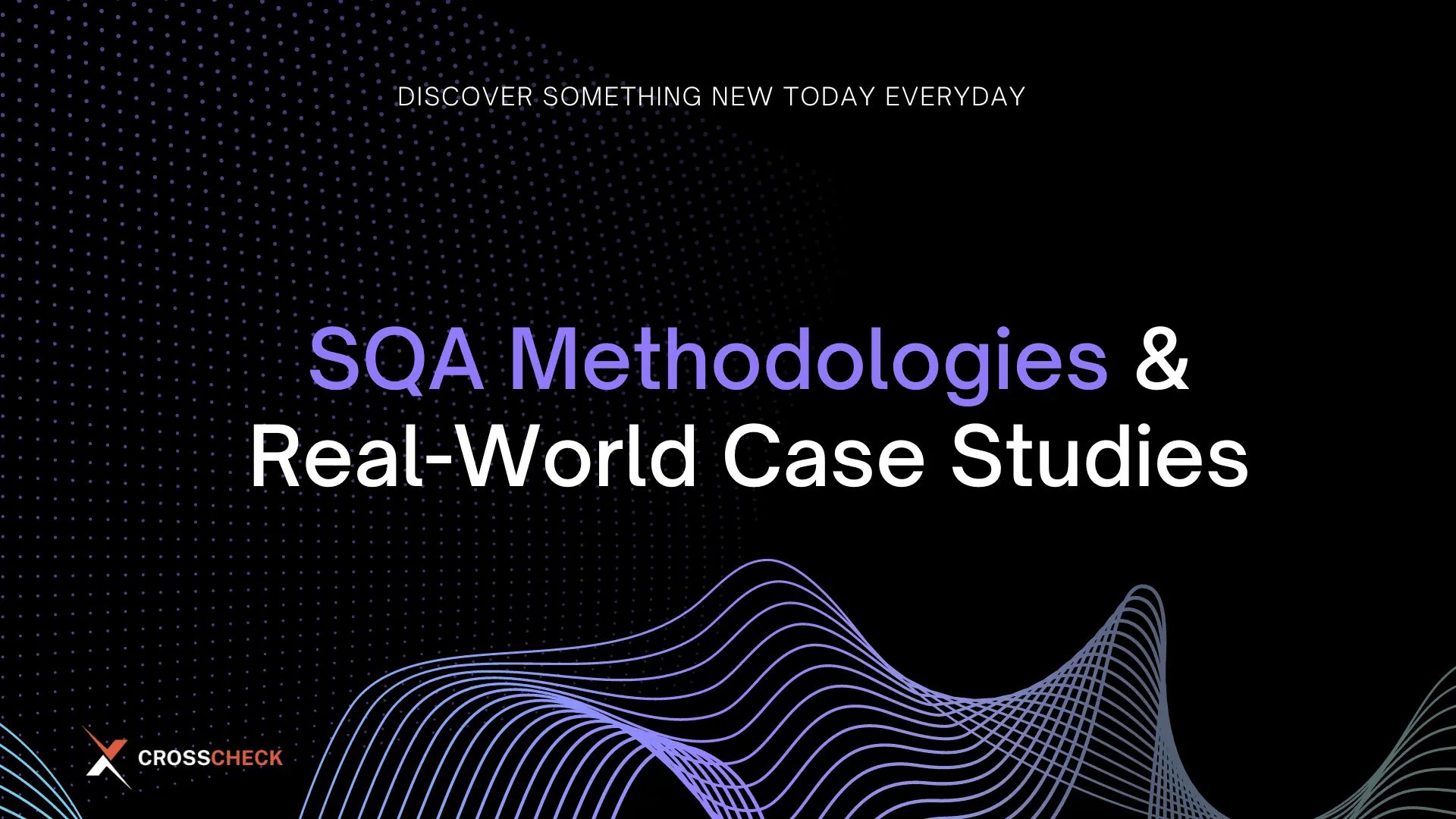10 SQA Methodologies and Real World Case Studies | Crosscheck - Software Quality Assurance Platform