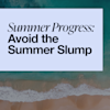 Summer Progress: Avoid the Summer Slump