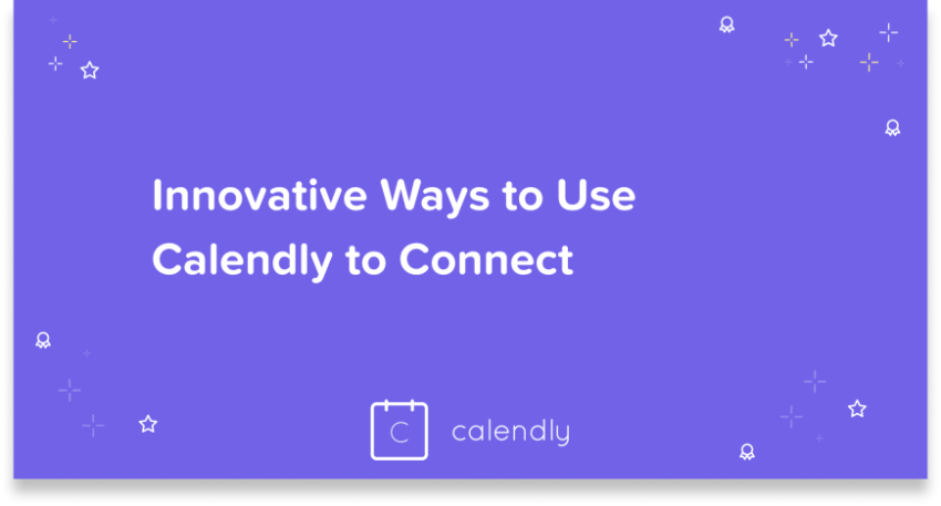 8 ways Calendly helps you stay connected | Calendly