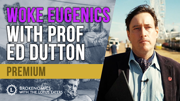 PREMIUM: Brokenomics | Woke Eugenics by Ed Dutton | Lotus Eaters