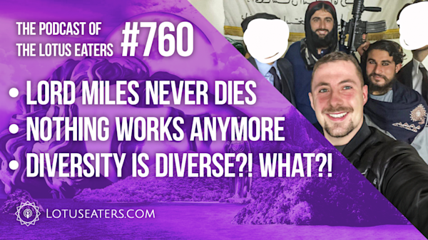 The Podcast of the Lotus Eaters #760 | Lotus Eaters