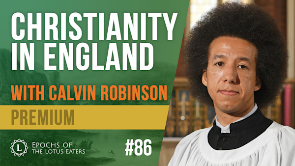 PREMIUM: Epochs #86 | Christianity in England with Calvin Robinson ...