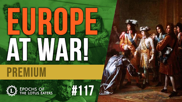 PREMIUM: Epochs #117 | War of the Spanish Succession | Lotus Eaters