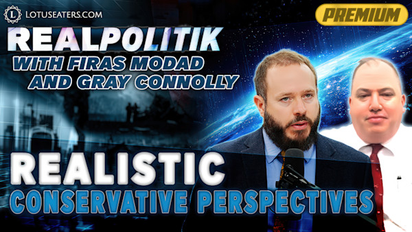 PREMIUM: Realpolitik #8 | Conservative Perspectives with Gray Connolly | Lotus Eaters