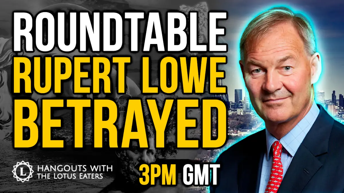Roundtable | The Betrayal of Rupert Lowe | Lotus Eaters