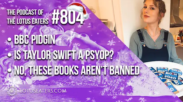 The Podcast of the Lotus Eaters #804 | Lotus Eaters