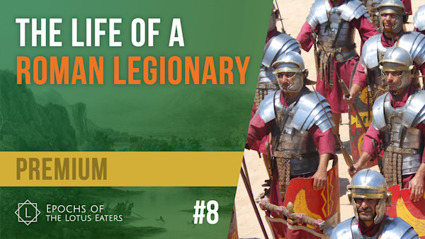 PREMIUM: Epochs #8 | The Life of a Roman Legionary | Lotus Eaters