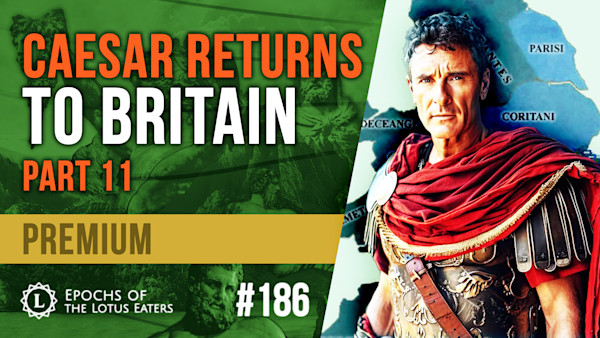 PREMIUM: Epochs #186 | Pompey & Caesar: Part XI | Lotus Eaters