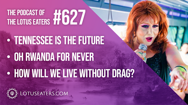 The Podcast of the Lotus Eaters #627 | Lotus Eaters