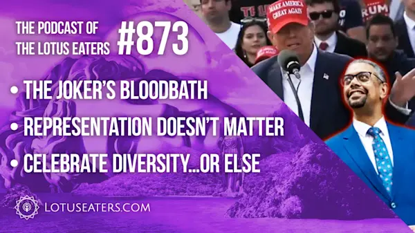 The Podcast of the Lotus Eaters #873 | Lotus Eaters