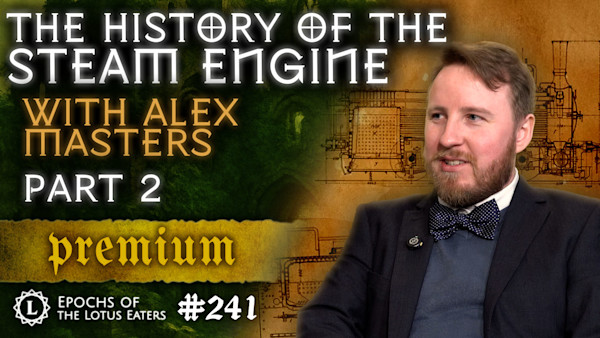 PREMIUM: Epochs #241 | The History of Steam Power with Alex Masters ...
