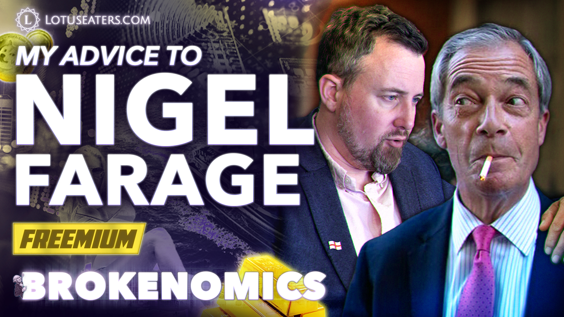 FREEMIUM: Brokenomics | Advice to Nigel Farage - Lotus Eaters
