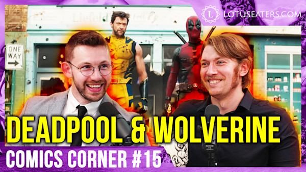 PREMIUM: Comics Corner #15 | Deadpool and Wolverine Review | Lotus Eaters