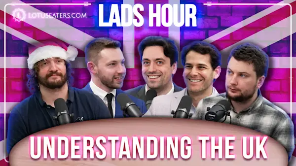 PREMIUM LIVE: Lads Hour #31 | Understanding the UK | Lotus Eaters