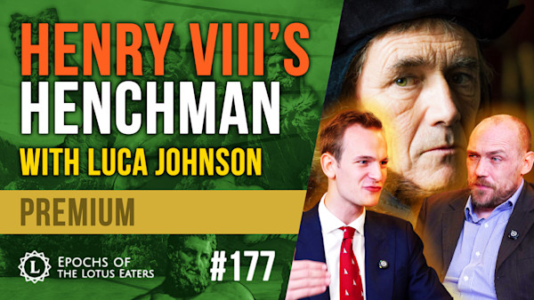 PREMIUM: Epochs #177 | Thomas Cromwell: with Luca Johnson | Lotus Eaters