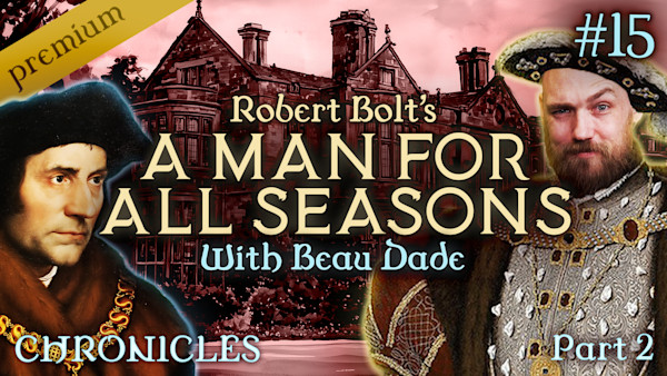 PREMIUM: Chronicles #15 | A Man For All Seasons with Beau Dade: Part II ...